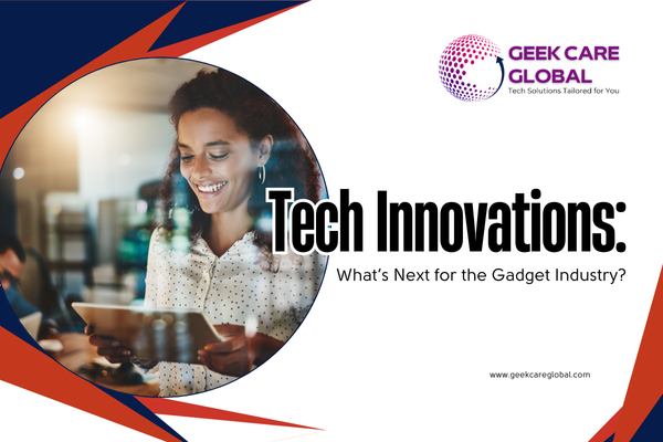 Top Tech Innovations Shaping the Future of the Gadget Industry